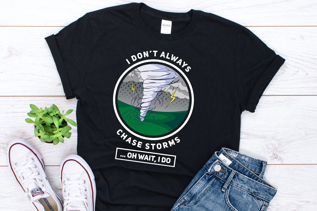 Funny Storm Chaser Shirt - Storm Chaser Gift - Tornado Shirt - Storm ...