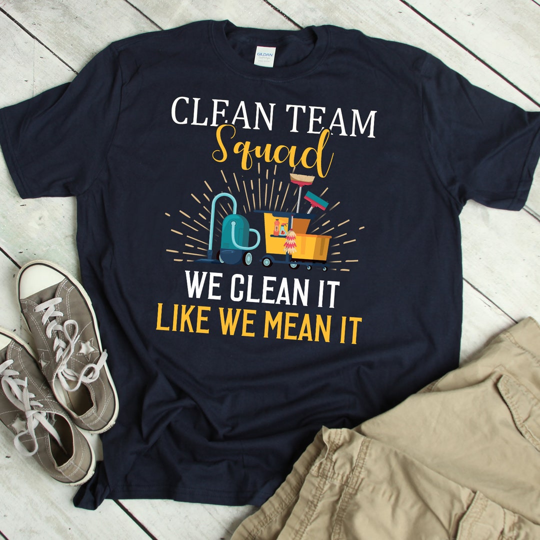 Cleaning Shirt Humor Clean Team Squad Gift T-shirt Housekeeping T Shirt ...