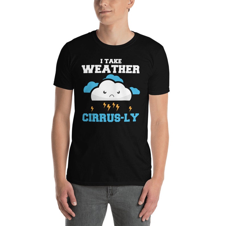 Funny Meteorologist Shirt Cloud Saying Meteorology Gift Funny Cirrus ...