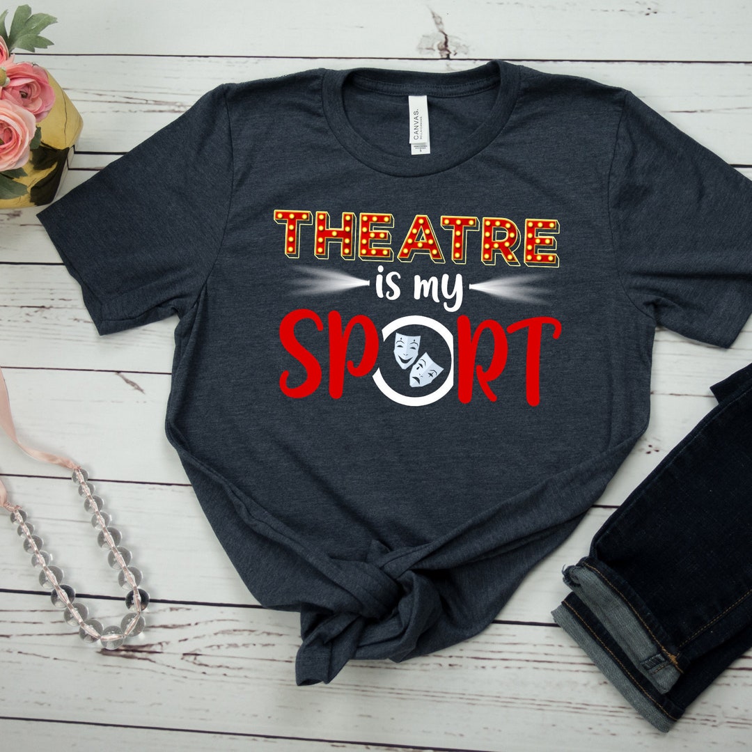 Theatre Shirt Funny Theatre Tshirt Theatre Lover Gift Theatre is My ...