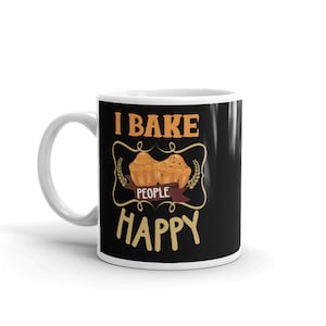 Baker Mug Baking Coffee Mug Funny Baker Gift I Bake People Happy Mug ...
