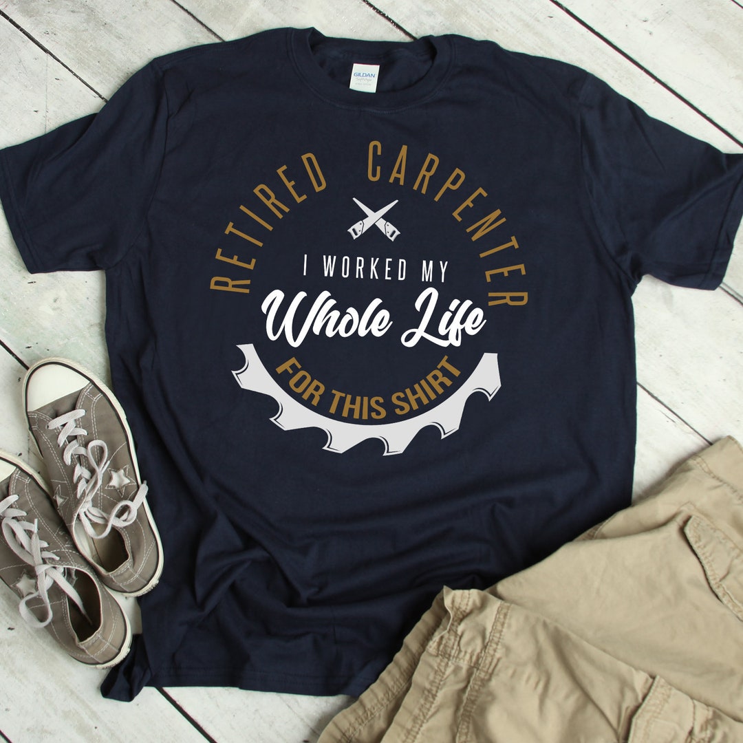 Retired Carpenter Shirt Carpenter Retirement Shirt Carpenter Retirement ...