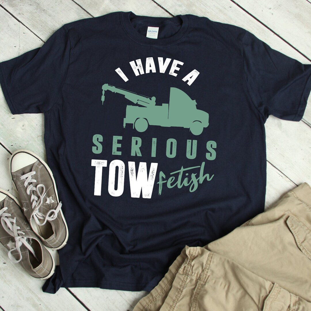 Tow Truck Driver Shirt Joke Tow Truck Driver Gift Tow Fetish Tow ...