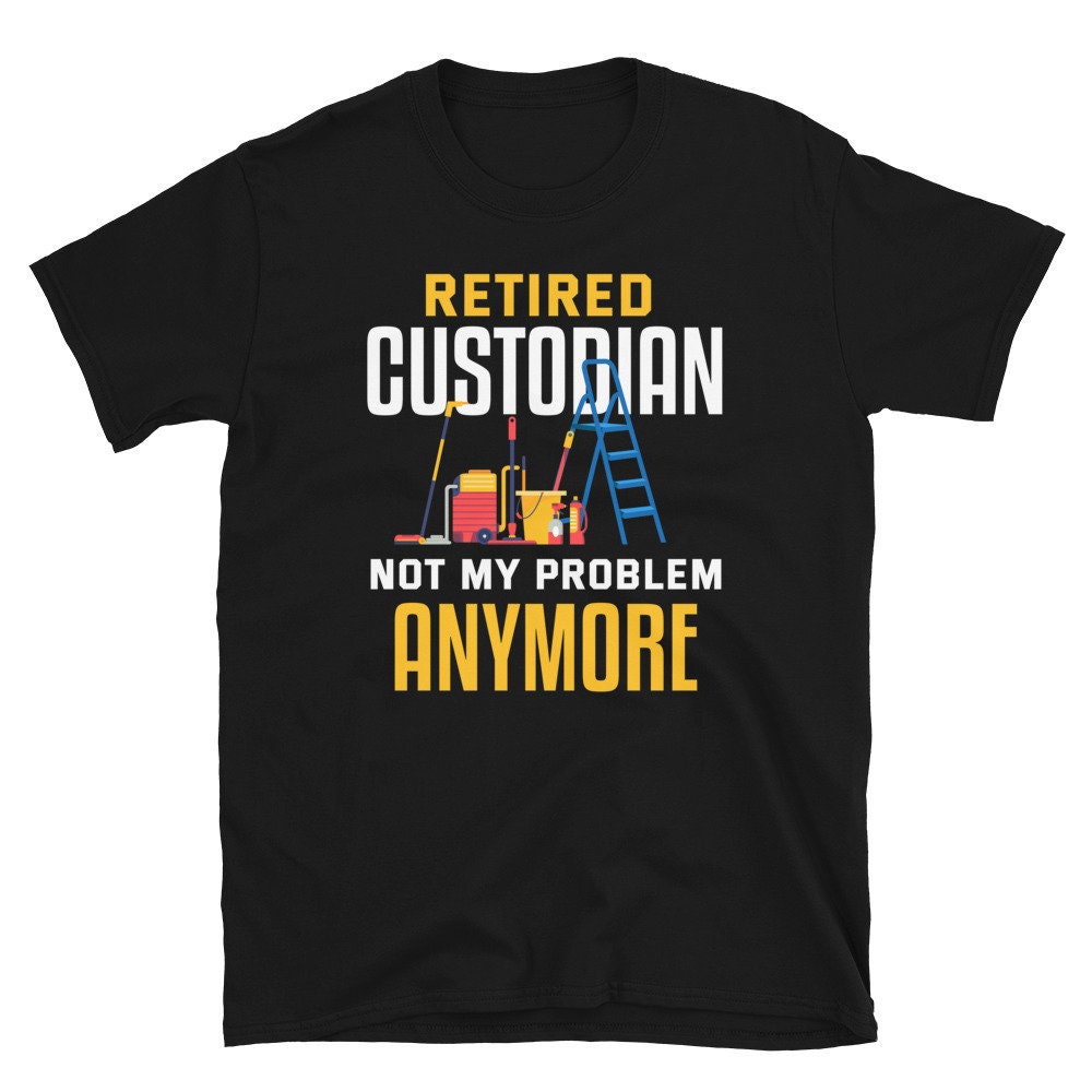 Retired Custodian Shirt Custodian Retirement Gift Funny Custodian ...