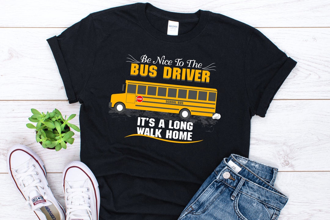 Funny Bus Driver T-shirt: "it's A Long Walk Home" - Etsy