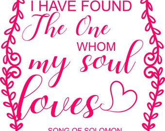 I Have Found the One Whom My Soul Loves song of Solomon 3:4 SVG, PDF ...