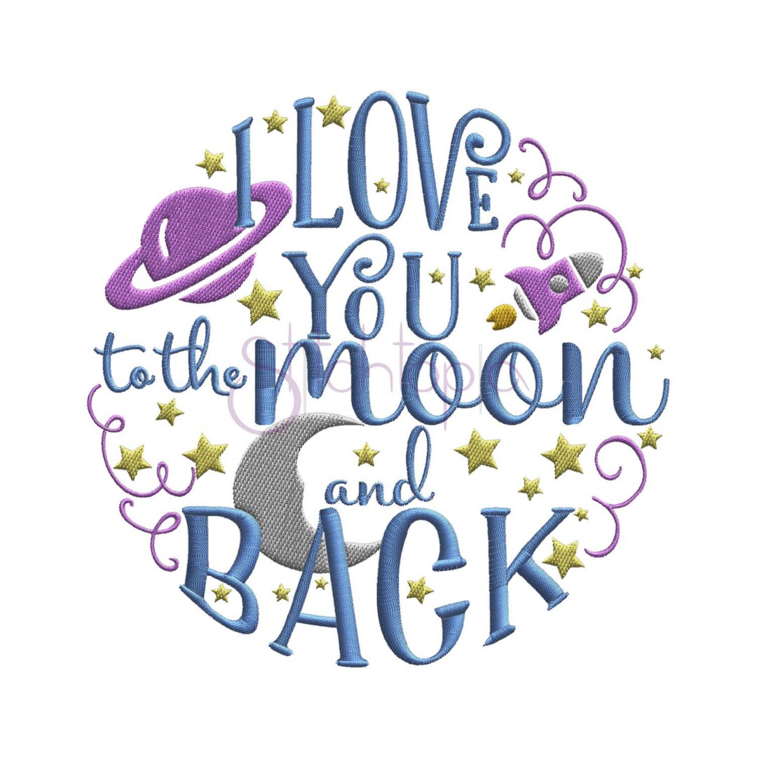 I Love You to the Moon and Back Machine Embroidery Digitized Design ...