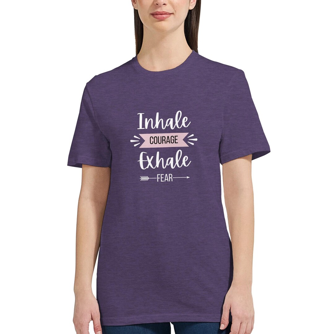 Inhale Courage Exhale Fear Women's T-shirt - Motivational Quote Tee ...