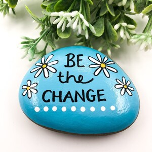 Be the Change, Encouragement Rock, Affirmation Stone, Hand Painted Rock ...