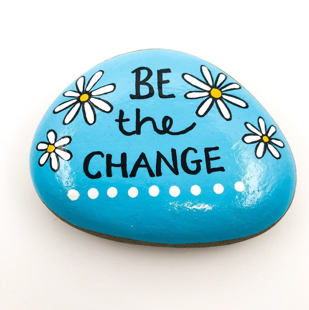 Be the Change, Encouragement Rock, Affirmation Stone, Hand Painted Rock ...