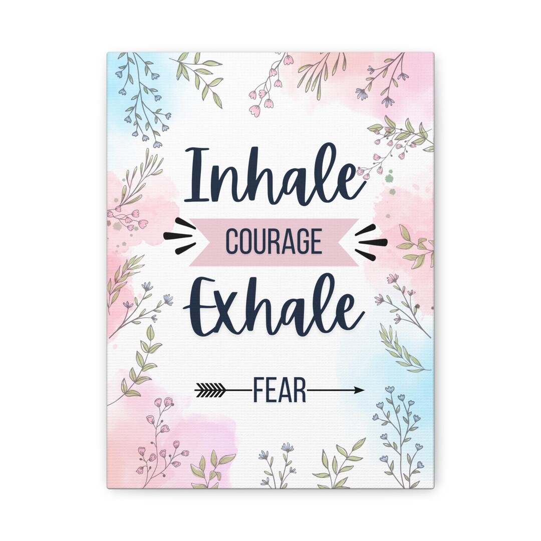 Inhale Courage Exhale Fear Canvas Print: Floral Motivational Wall Art ...