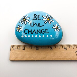 Be the Change, Encouragement Rock, Affirmation Stone, Hand Painted Rock ...