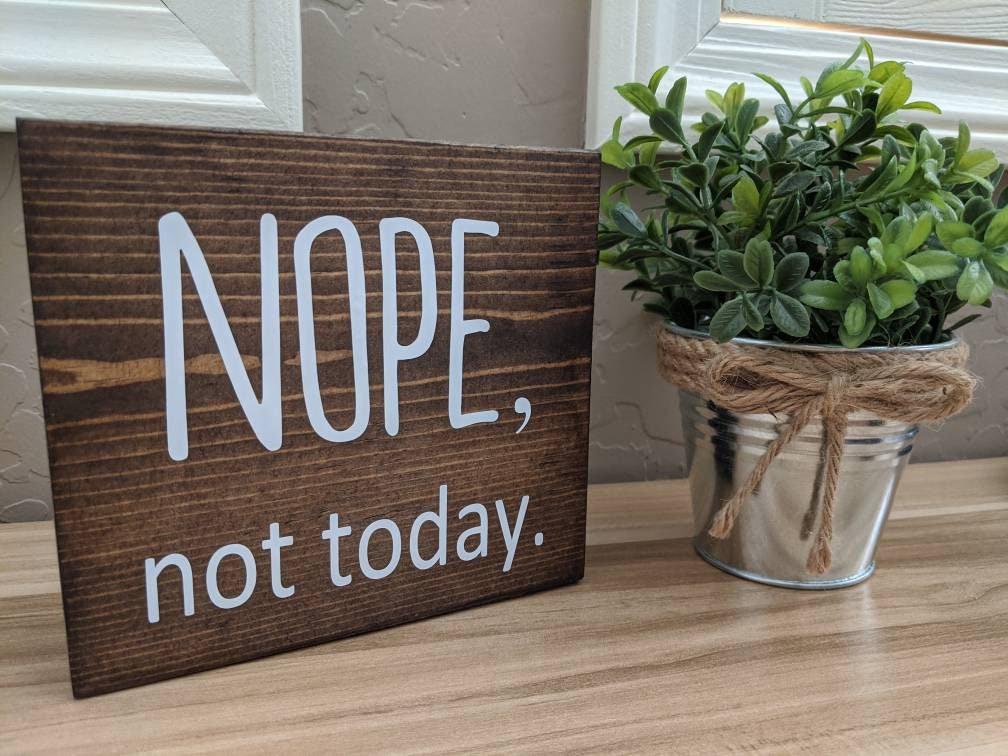 Nope Not Today Thick Block Wood Sign Desk Signs Home - Etsy