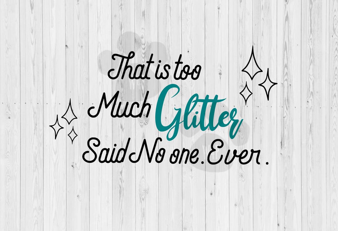 Glitter Svg Glitter Svg File Too Much Glitter Designs Glitter Sparkle ...