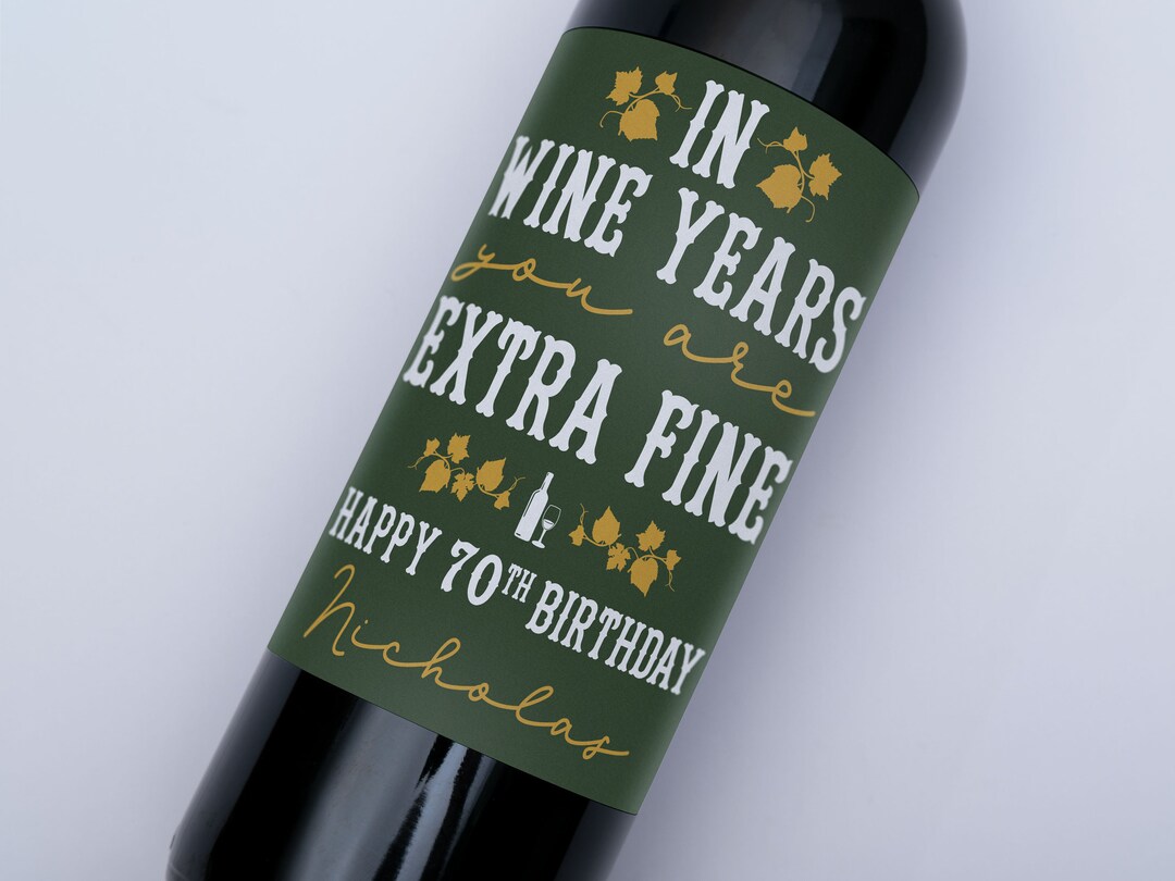 Happy Birthday Wine Label - in Wine Years You Are Extra Fine, Custom ...