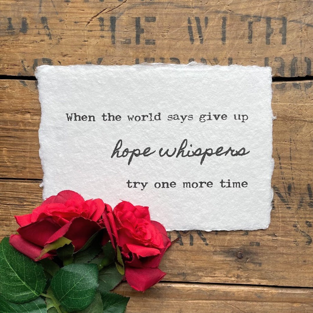 When the World Says Give up Hope Whispers Try One More Time Quote Print ...