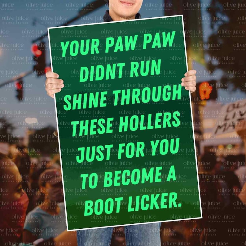 Boot Licker Protest Sign | "paw Paw Didn't Run Shine Through These ...