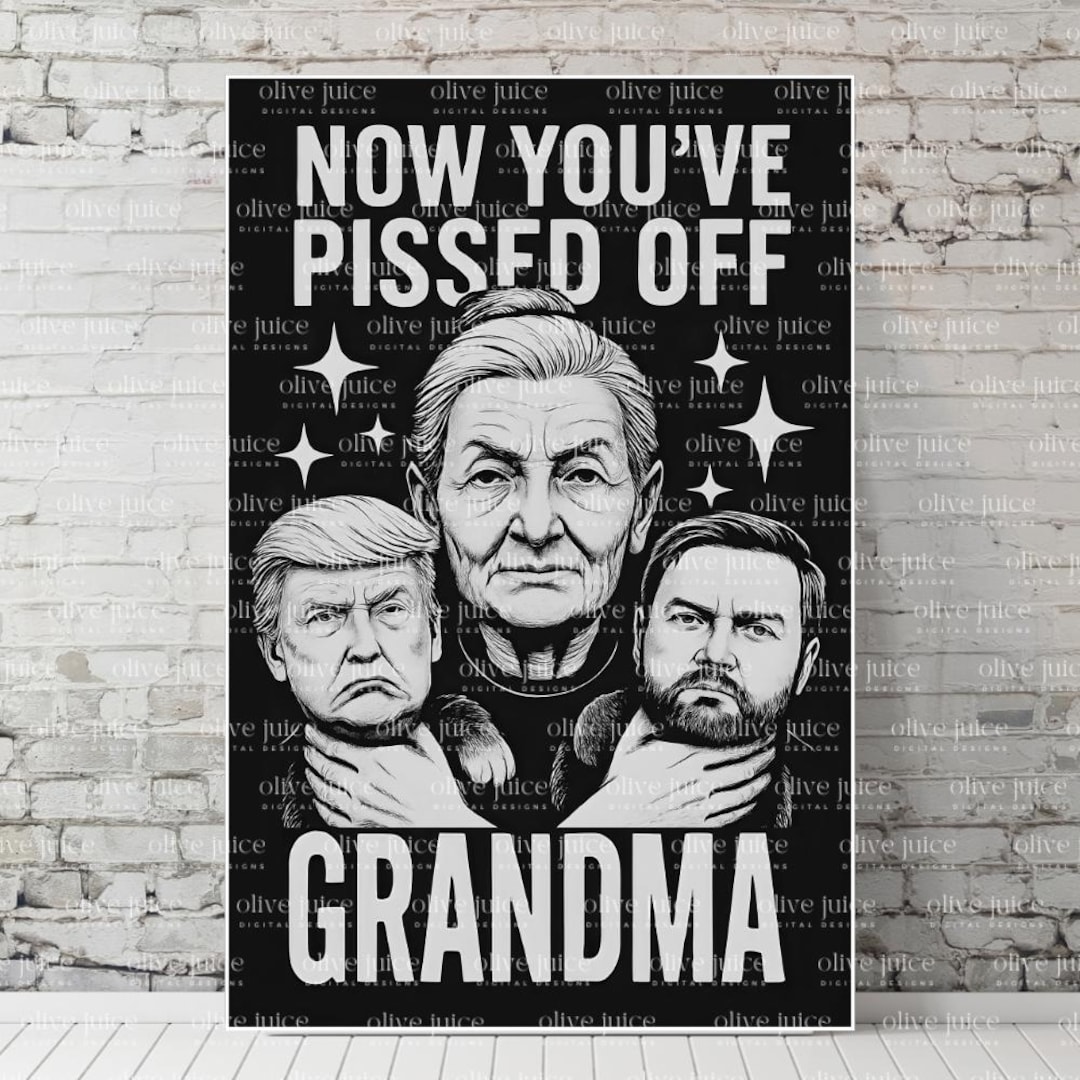Now You Ve Pissed Off Grandma Protest Sign Political Activism Etsy