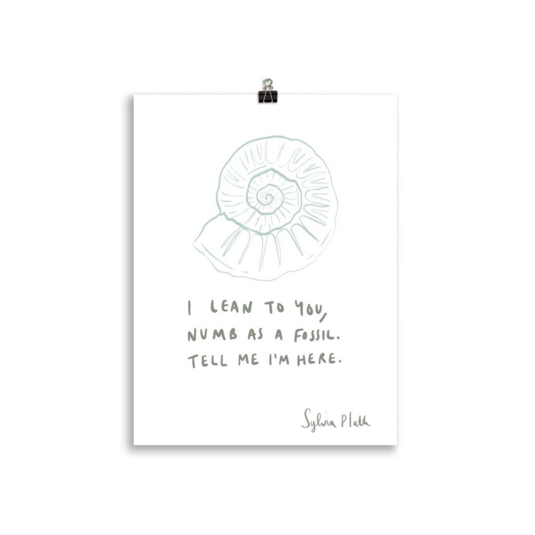 Sylvia Plath Quote Poster I Lean to You Fossil - Etsy