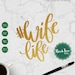 Wife Life SVG, #wifelife Cutting File, T-shirt Designs for Cricut ...