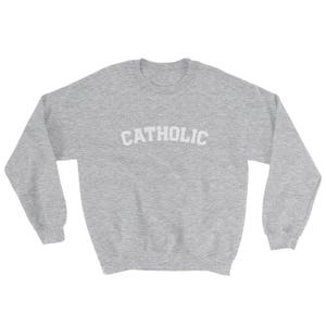 CATHOLIC Sweatshirt, Inspirational Catholic Apparel, Unisex Sweatshirt ...