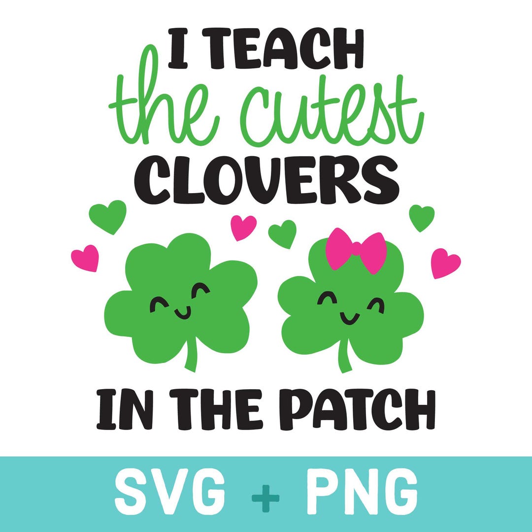 I Teach the Cutest Clovers in the Patch Svg File, Kindergarten Teacher ...