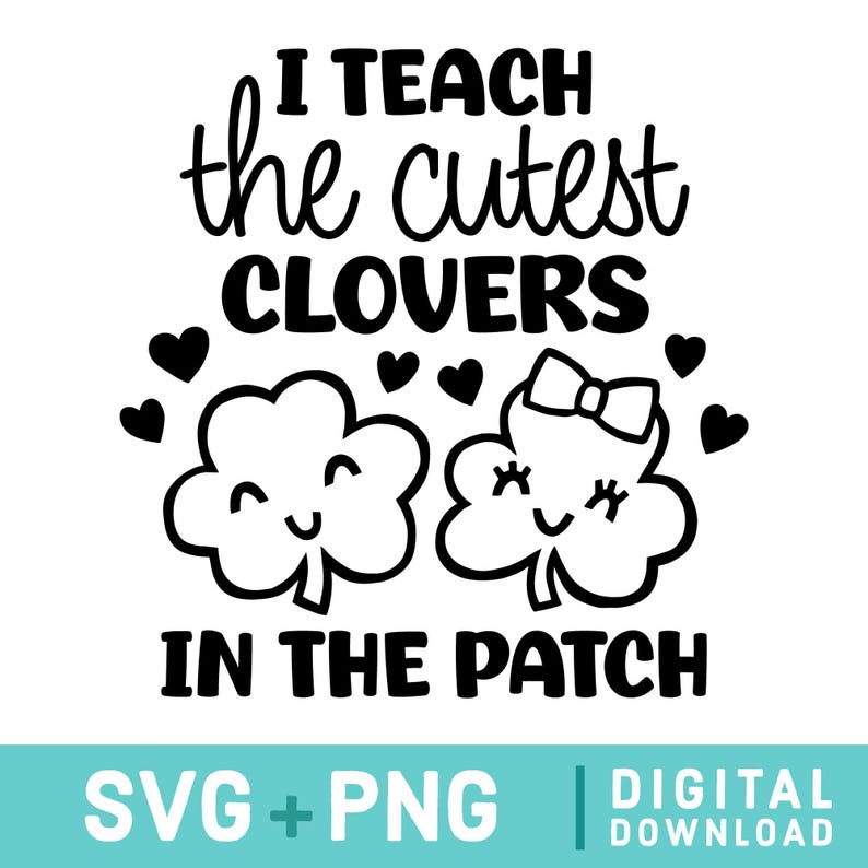 I Teach the Cutest Clovers in the Patch Svg File, Kindergarten Teacher ...