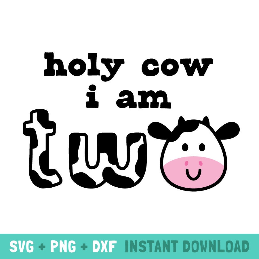 Holy Cow I Am Two, Holy Cow I'm Two Svg, 2nd Birthday Svg, Holy Cow Im ...