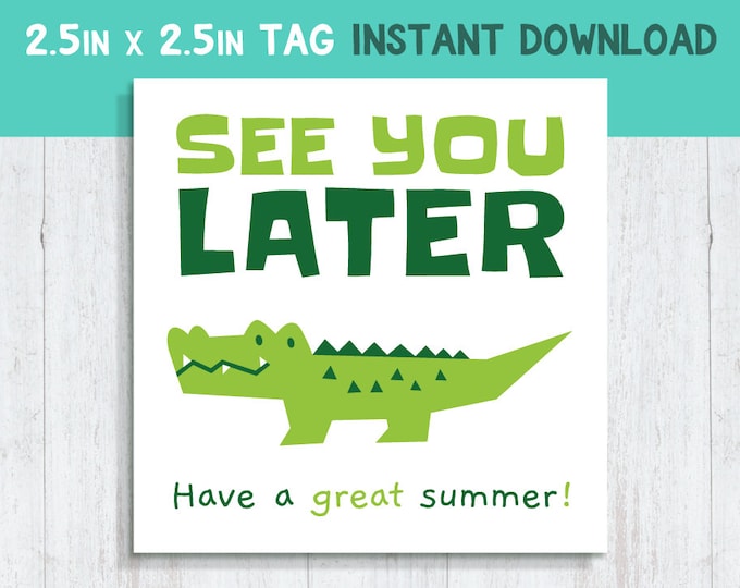 Last Day of School Printable Tags, See You Later Alligator Favor Bag ...