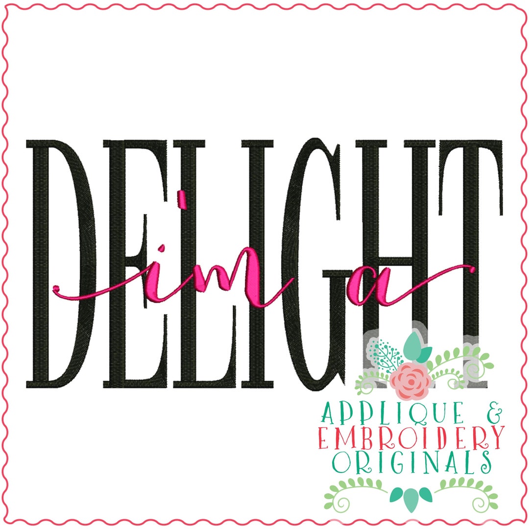 Applique and Embroidery Originals Digital Design 3704 Im a DELIGHT Word ...