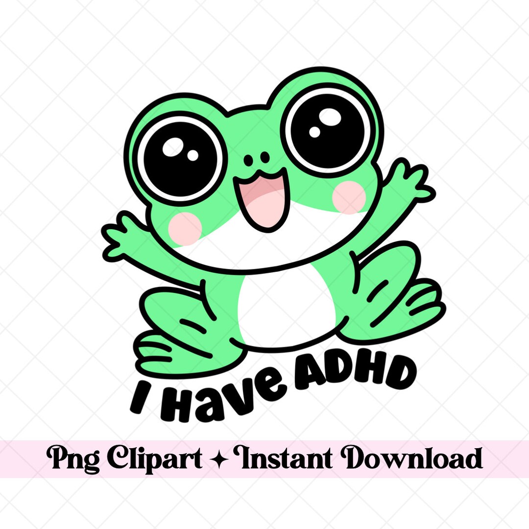 I Have Adhd Clipart, Sublimation Png, T-shirt Design, Frog Png, Kawaii ...