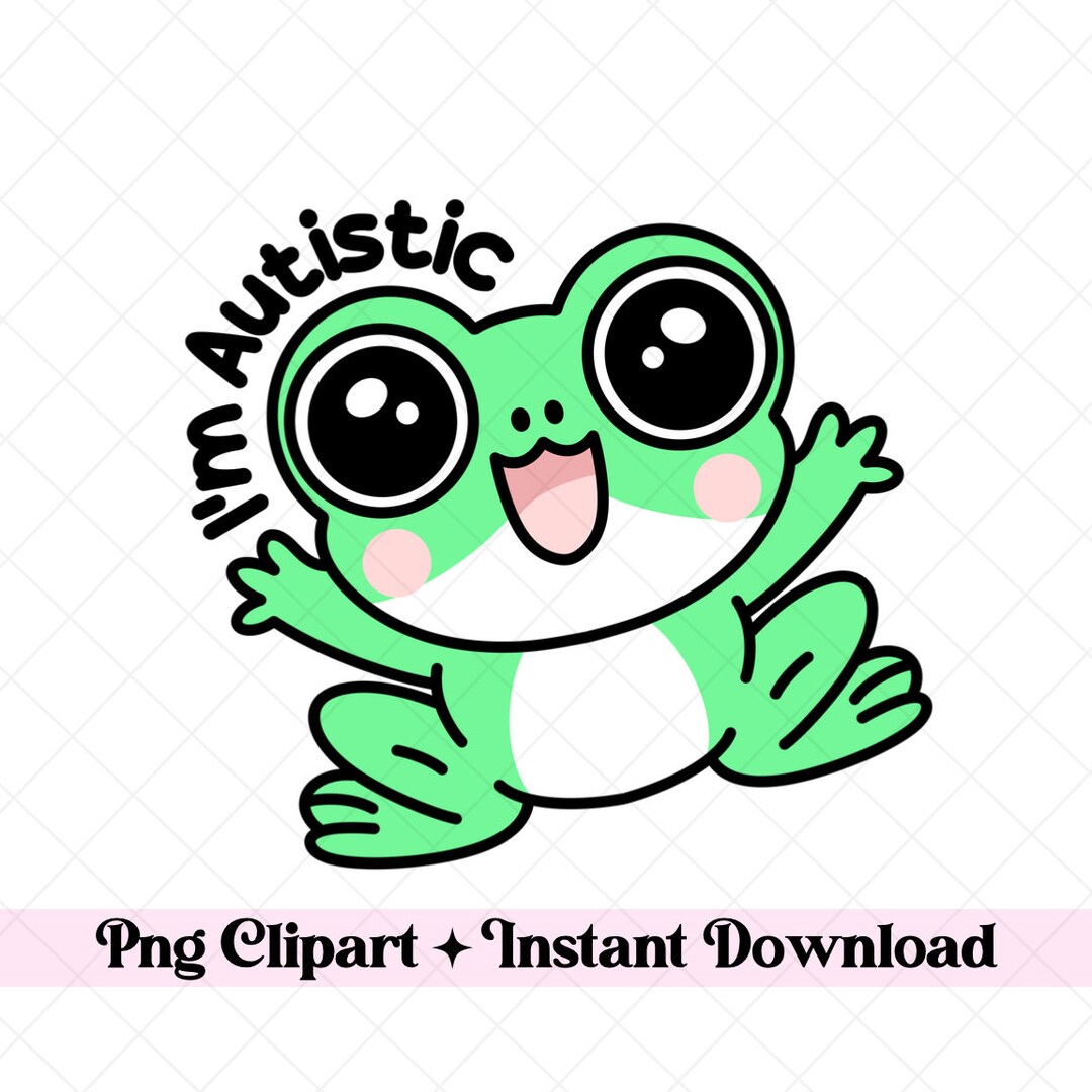 Im Autistic Clipart, Sublimation Png, T-shirt Design, Frog Png, Kawaii ...
