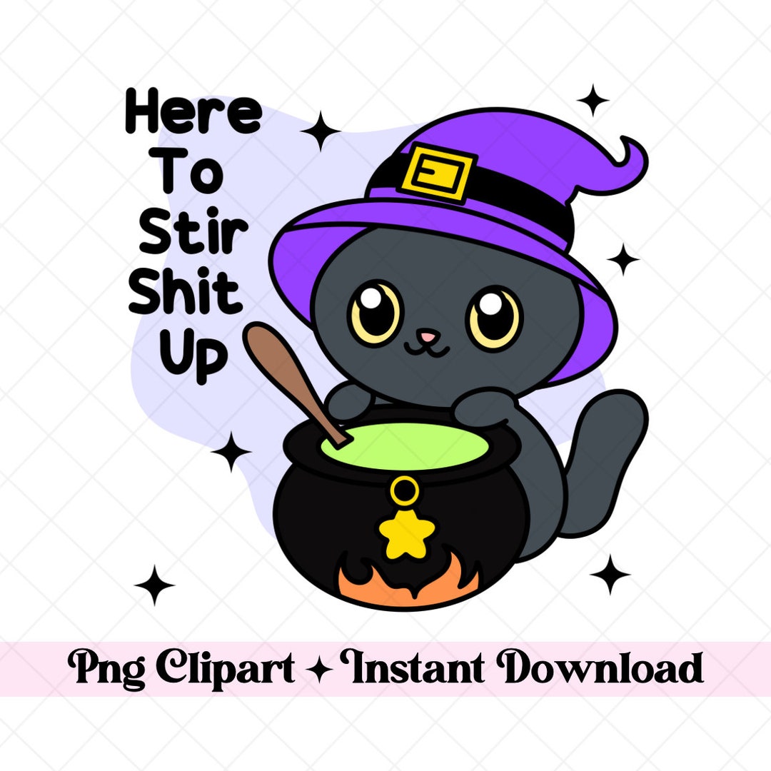 Here to Stir Shit up Clipart, Funny Cat Design, Sublimation Png, T ...