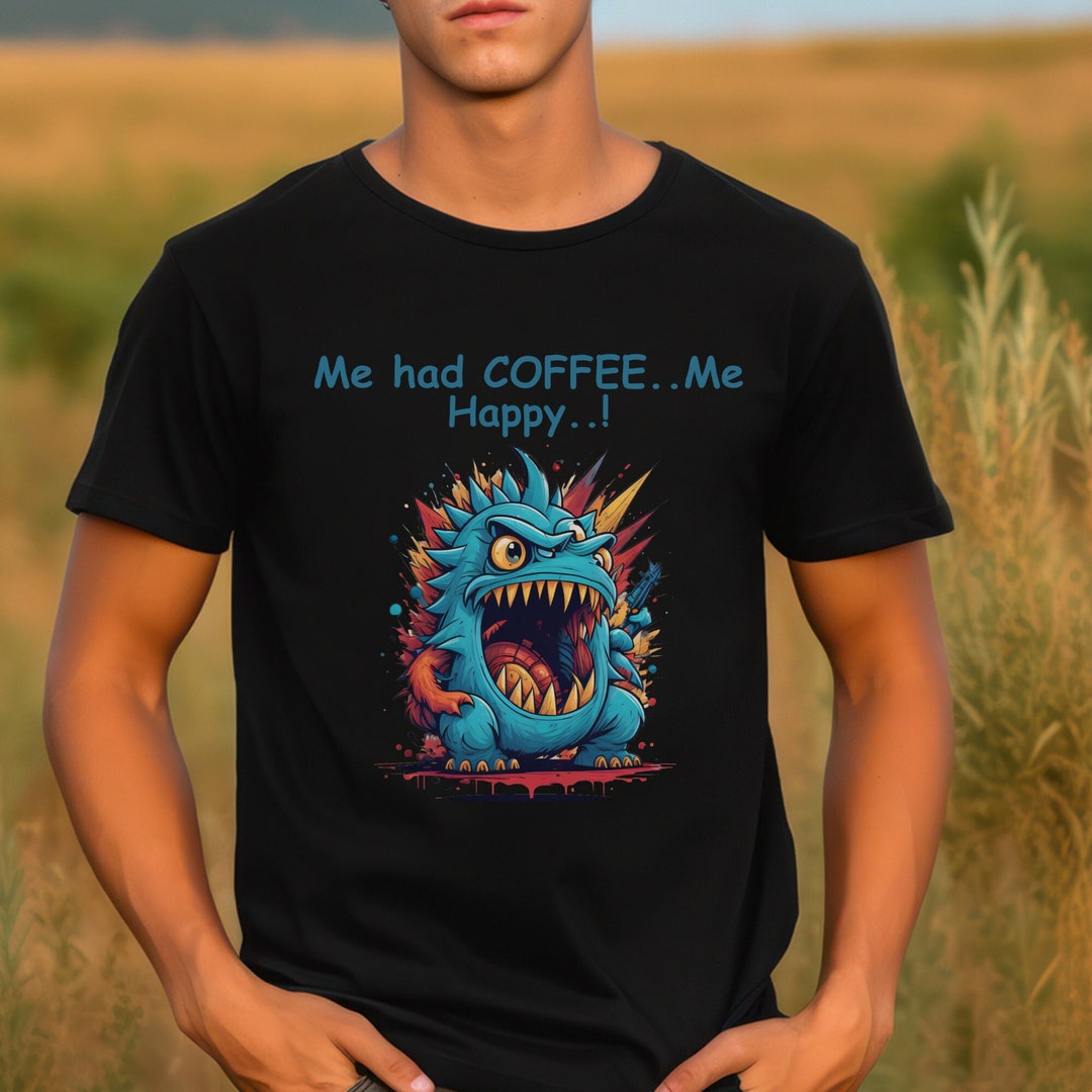 Monster Coffee Shirt With Saying Coffee Lover Gift for Friends Funny ...