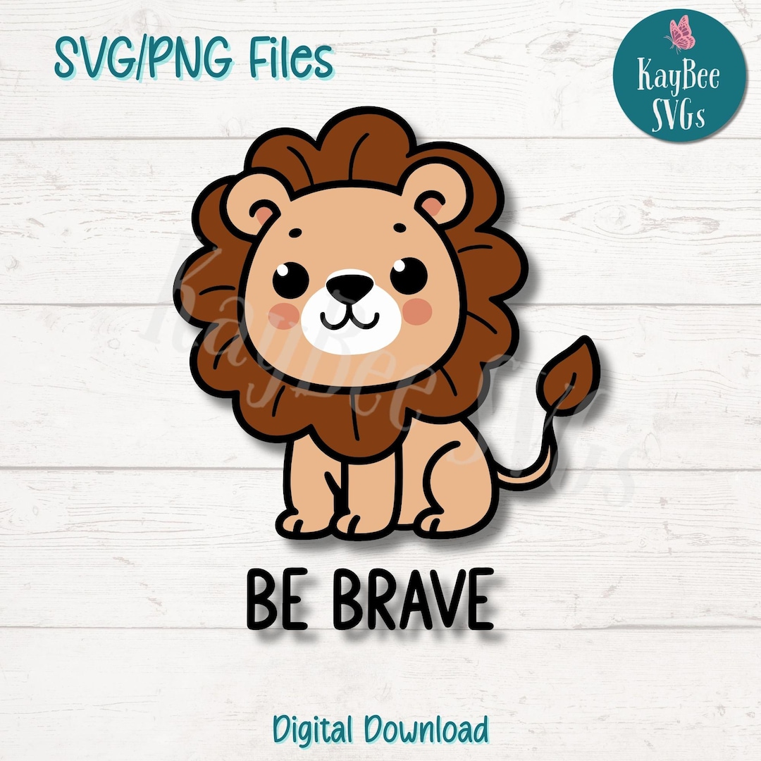 Be Brave Cute Lion SVG PNG Cut Files for Cricut, Silhouette Digital ...