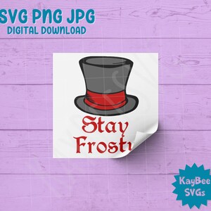 Stay Frosty Top Hat SVG PNG JPG Clipart Digital Cut File Download for ...
