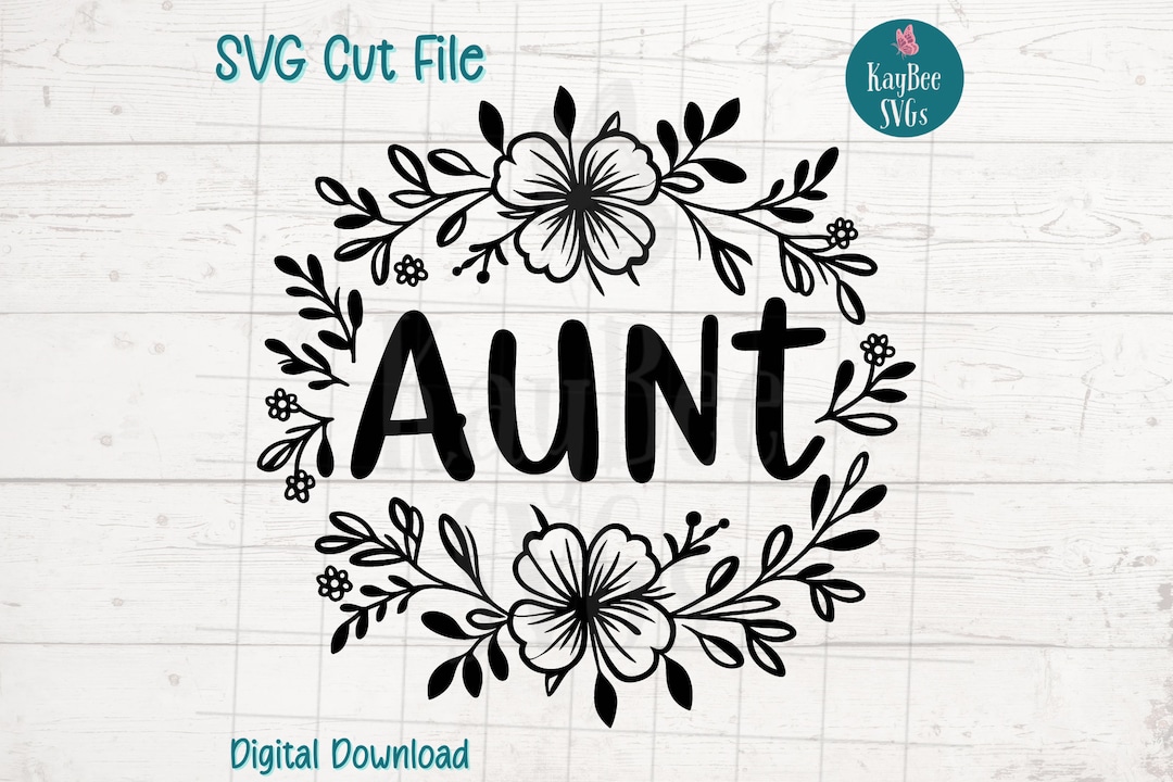 Floral Aunt SVG Cut File for Cricut, Silhouette, Digital Download ...