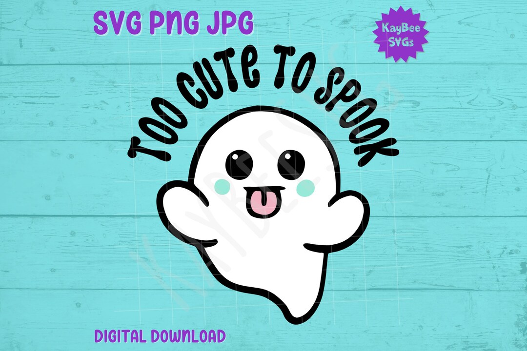 Too Cute to Spook Ghost SVG PNG JPG Clipart Digital Cut File - Etsy