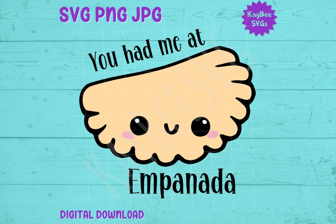You Had Me at Empanada SVG PNG JPG Clipart Digital Cut File Download ...