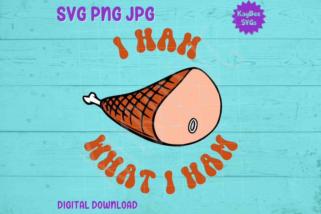 I Ham What I Ham SVG PNG JPG Clipart Digital Cut File Download - Etsy ...