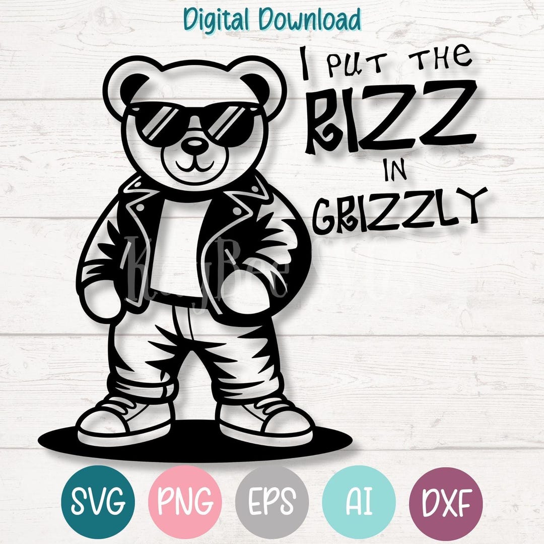 I Put the RIZZ in Grizzly - Teddy Bear SVG PNG Cut File for Cricut ...