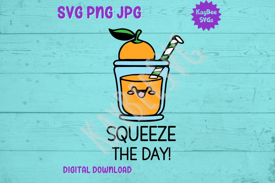 Squeeze the Day Kawaii Orange Juice SVG PNG Clipart Digital Cut File ...