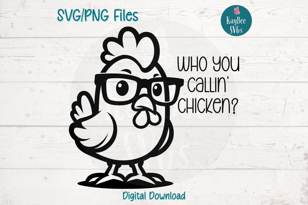 Who You Callin' Chicken SVG/PNG Cut Files for Cricut, Silhouette ...