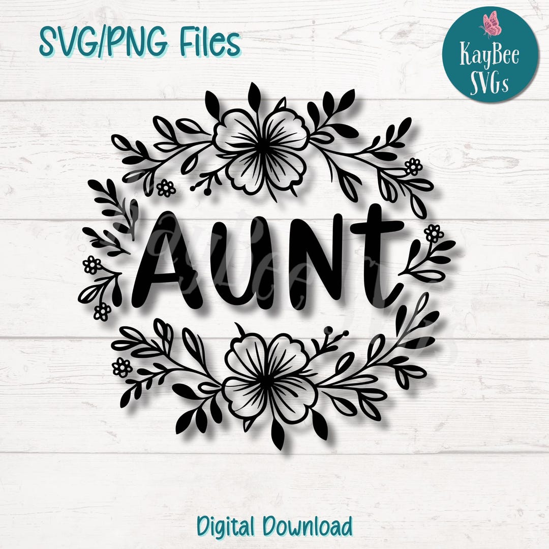 Floral Aunt SVG PNG Cut Files for Cricut, Silhouette Digital Download ...
