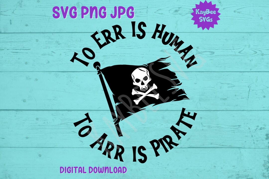 To Err is Human to Arr is Pirate SVG PNG JPG Clipart Digital Cut File ...