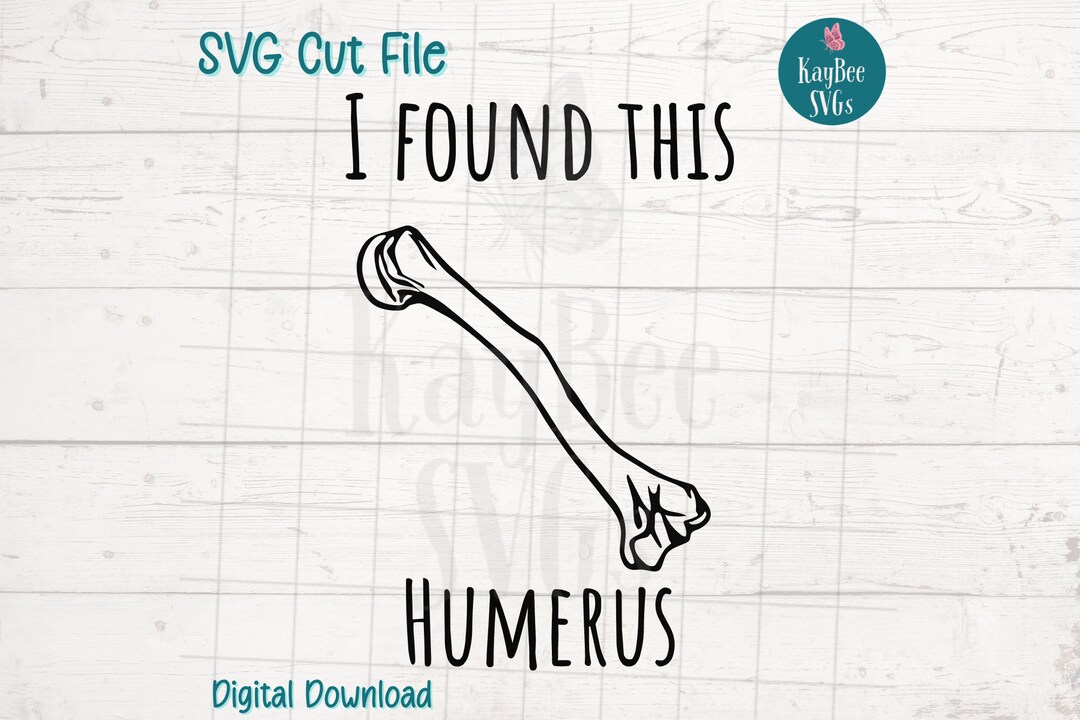I Found This Humerus Bone SVG Cut File: Cricut, Silhouette (digital) - Etsy