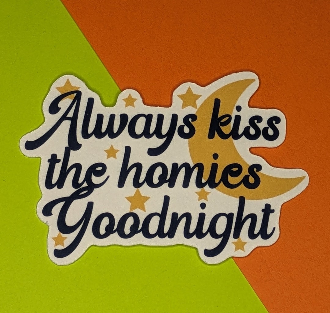 Kiss the Homies Goodnight 3 Inch Glossy Vinyl Sticker, Journal, Water ...