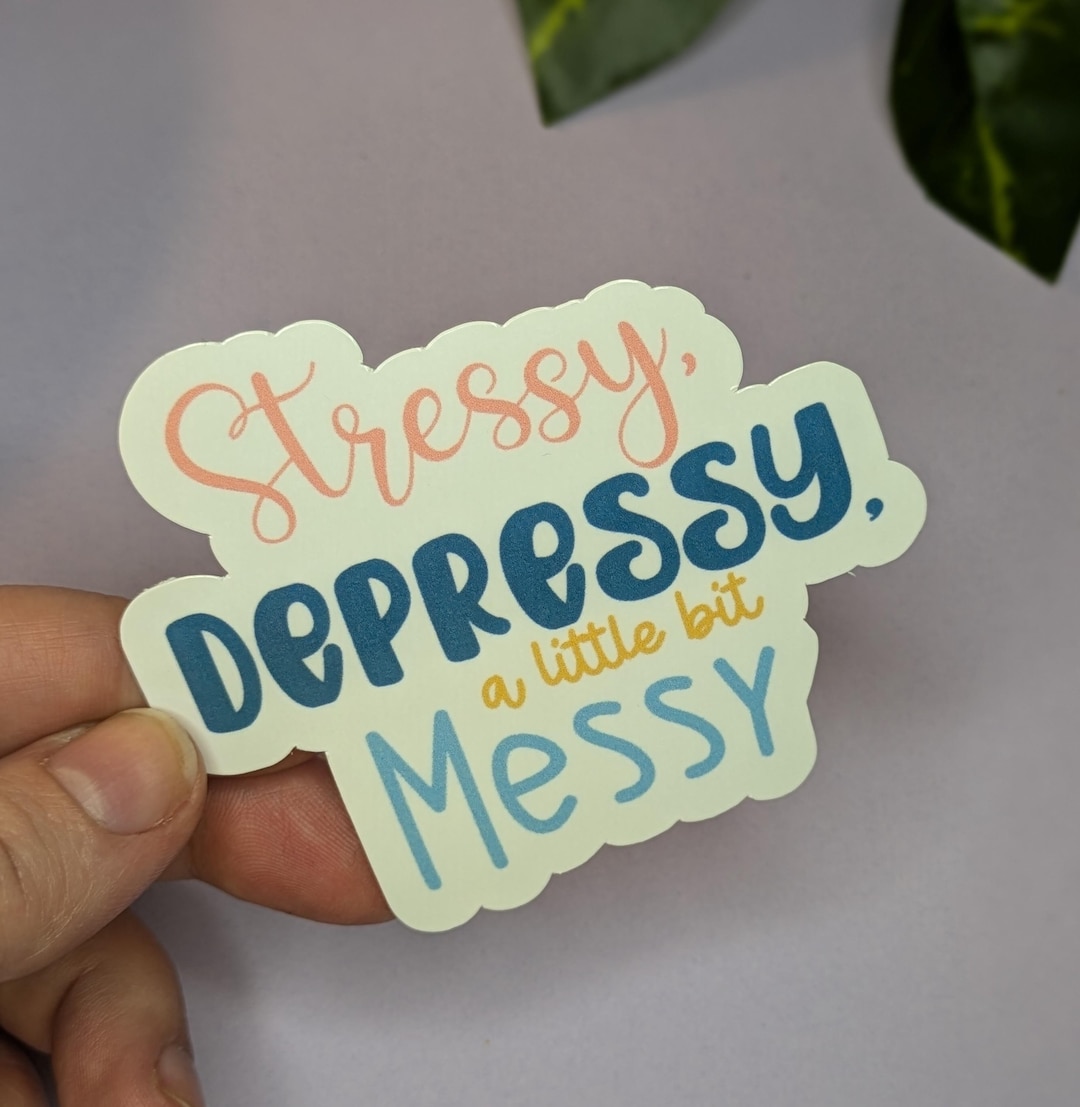 Stressy Depressy Messy Vinyl Sticker: Mental Health Awareness - Etsy