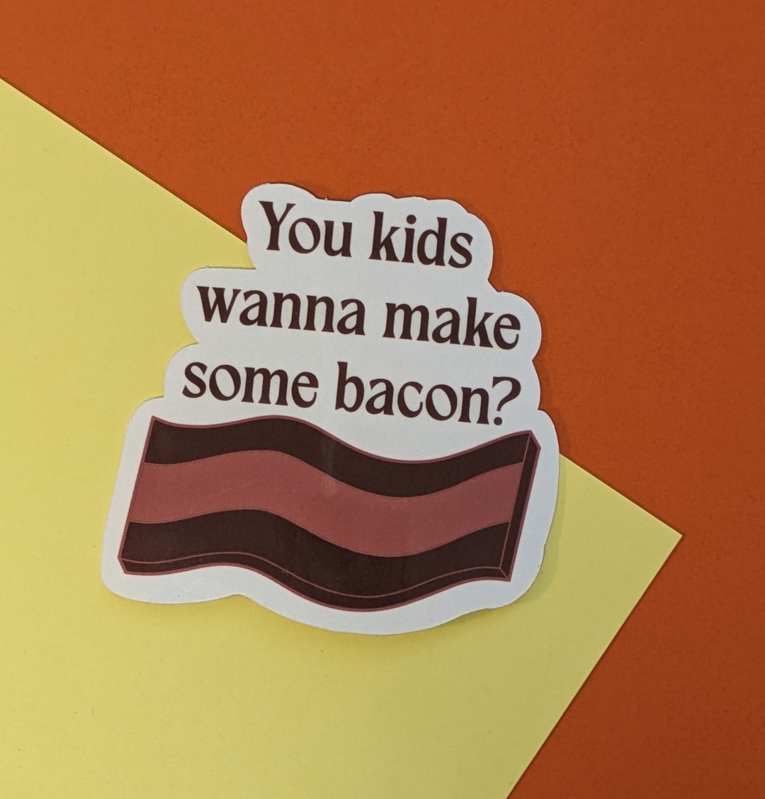 Wanna Make Some Bacon 3 Inch Glossy Sticker, Glossy Vinyl Sticker ...