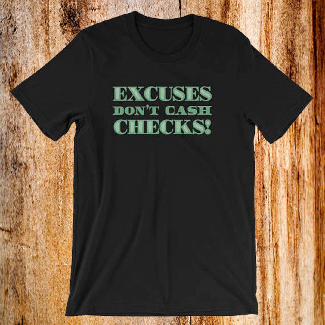 Excuses Don't Cash Checks Shirt / Entrepreneur Quote / Entrepreneur T ...